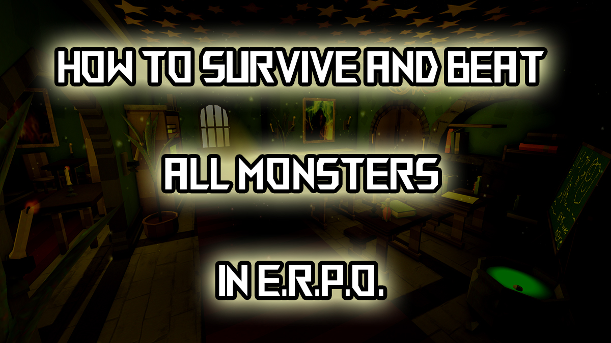 All E.R.P.O. Monsters Guide - How to Beat Them All - zupnews.com